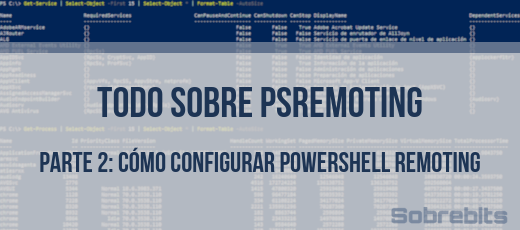 PSRemoting (Parte 2): Cómo configurar PowerShell Remoting - Sobrebits